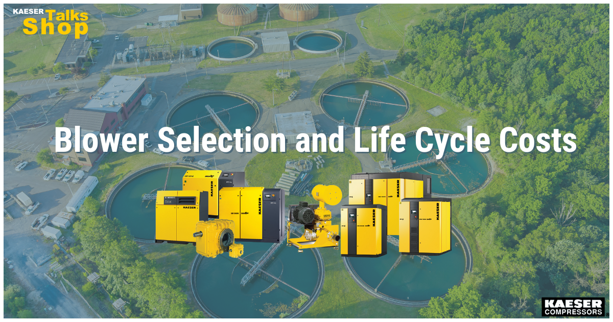 Blower Selection and Life Cycle Costs | Kaeser Talks Shop