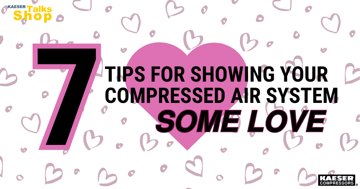 7 Tips to show your compressed air system some love | Kaeser Talks Shop